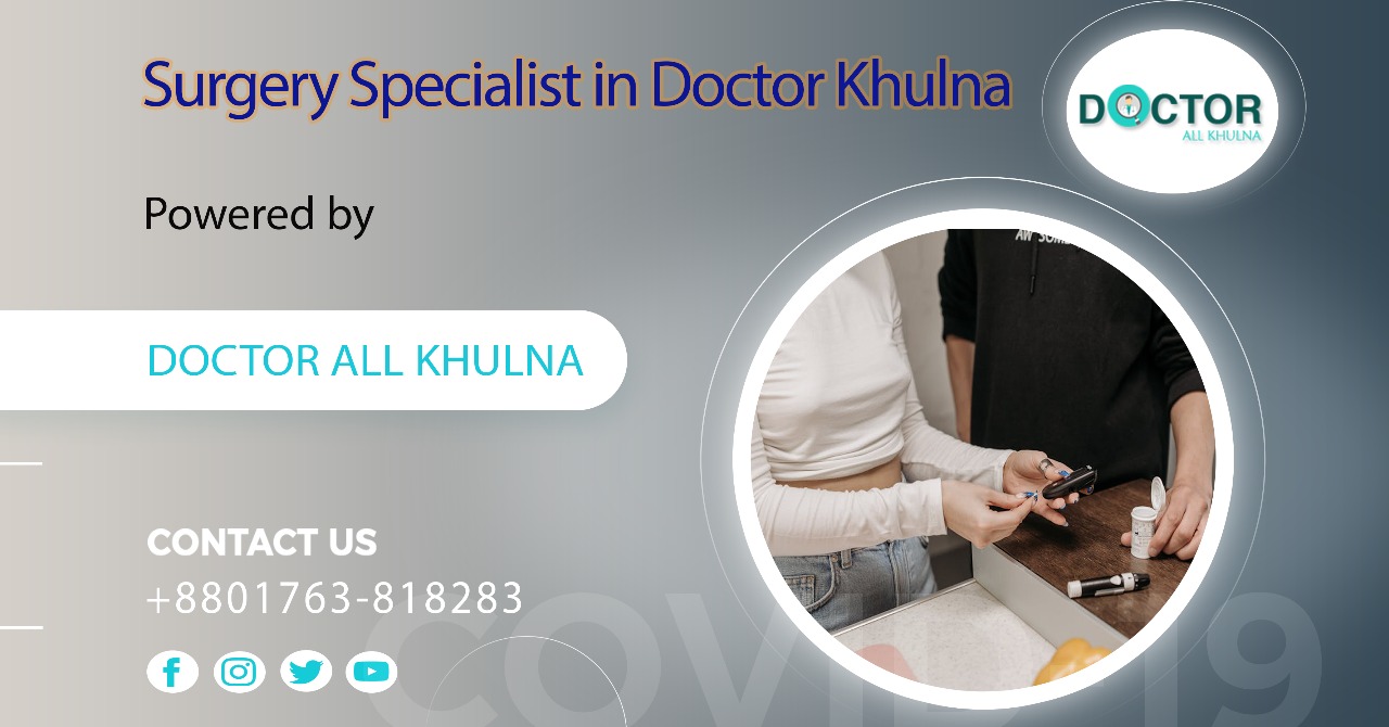 Top Surgery Specialist Surgeon in Khulna – খুলনার অভিজ্ঞ সার্জারি ডাক্তার