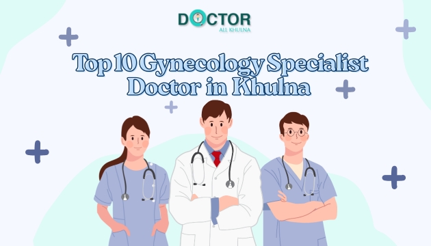 Top 10 Best Gynecology Specialist Doctor Khulna
